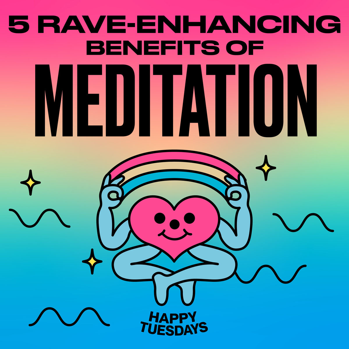 5 rave-enhancing benefits of meditation – Happy Tuesdays
