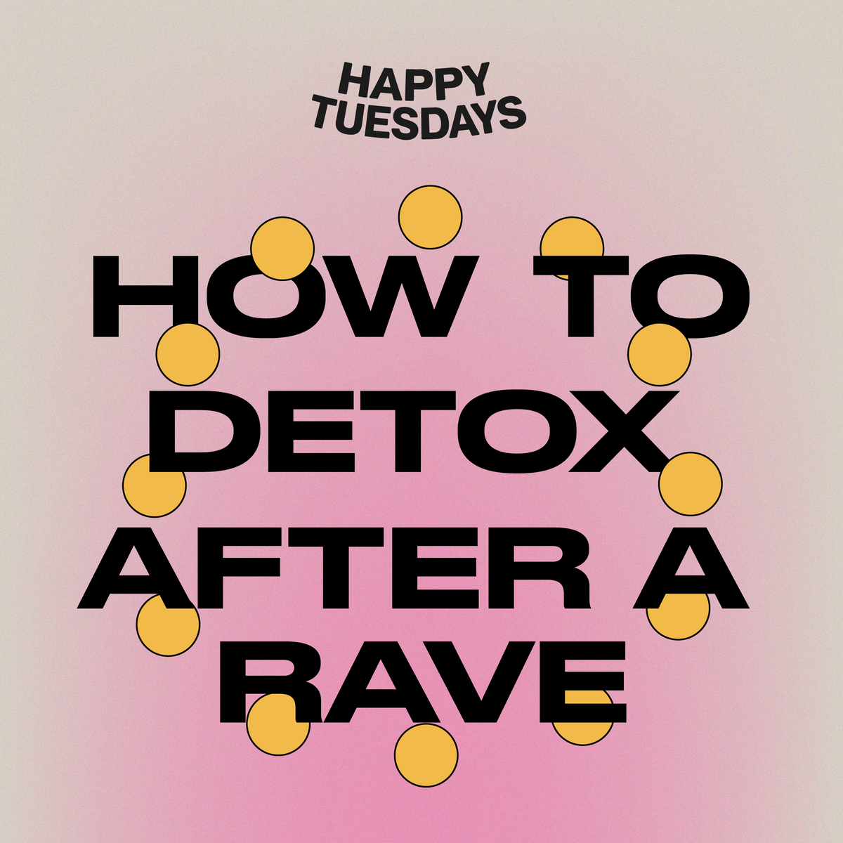 How to detox after a rave – Happy Tuesdays