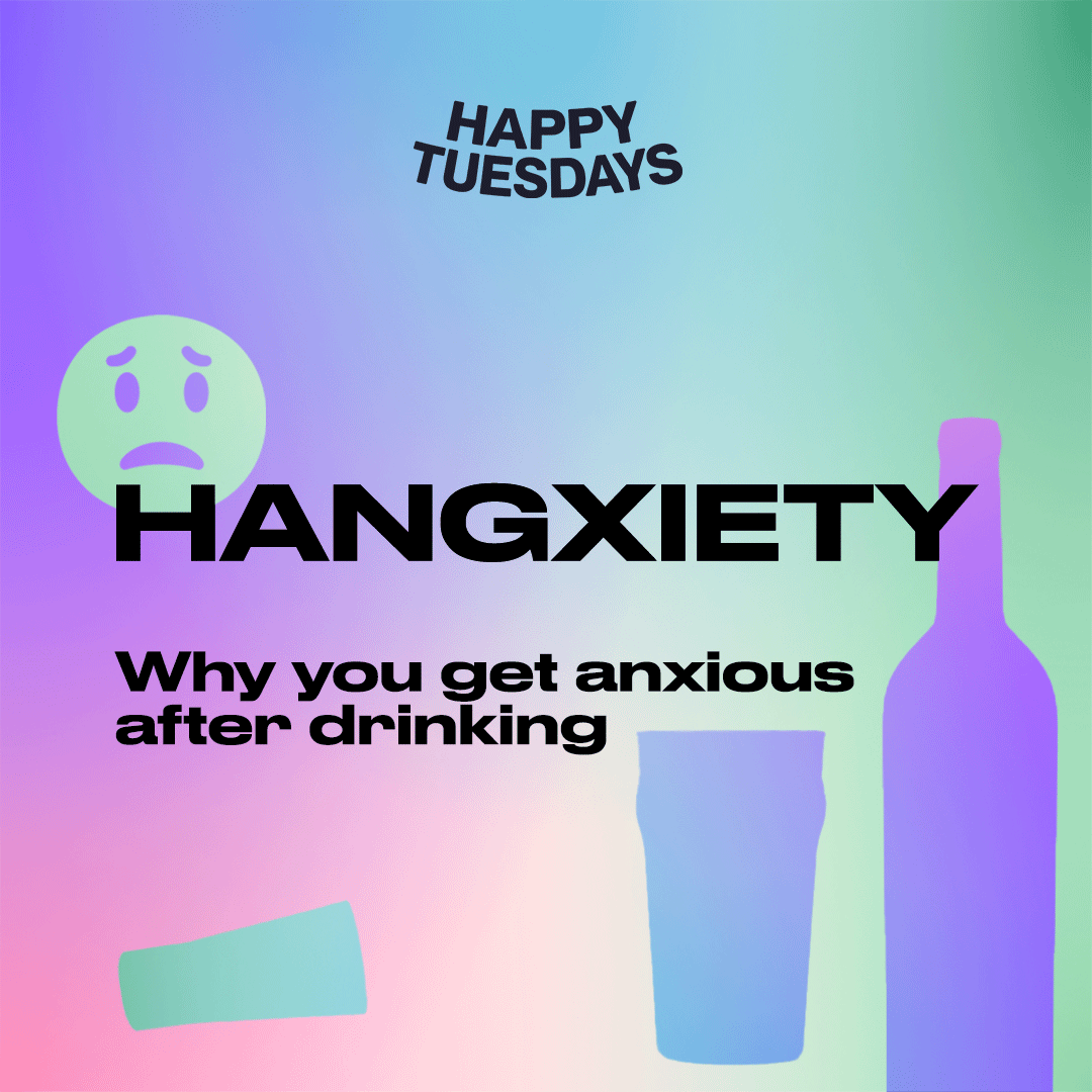 Hangxiety: why you get anxious after drinking – Happy Tuesdays
