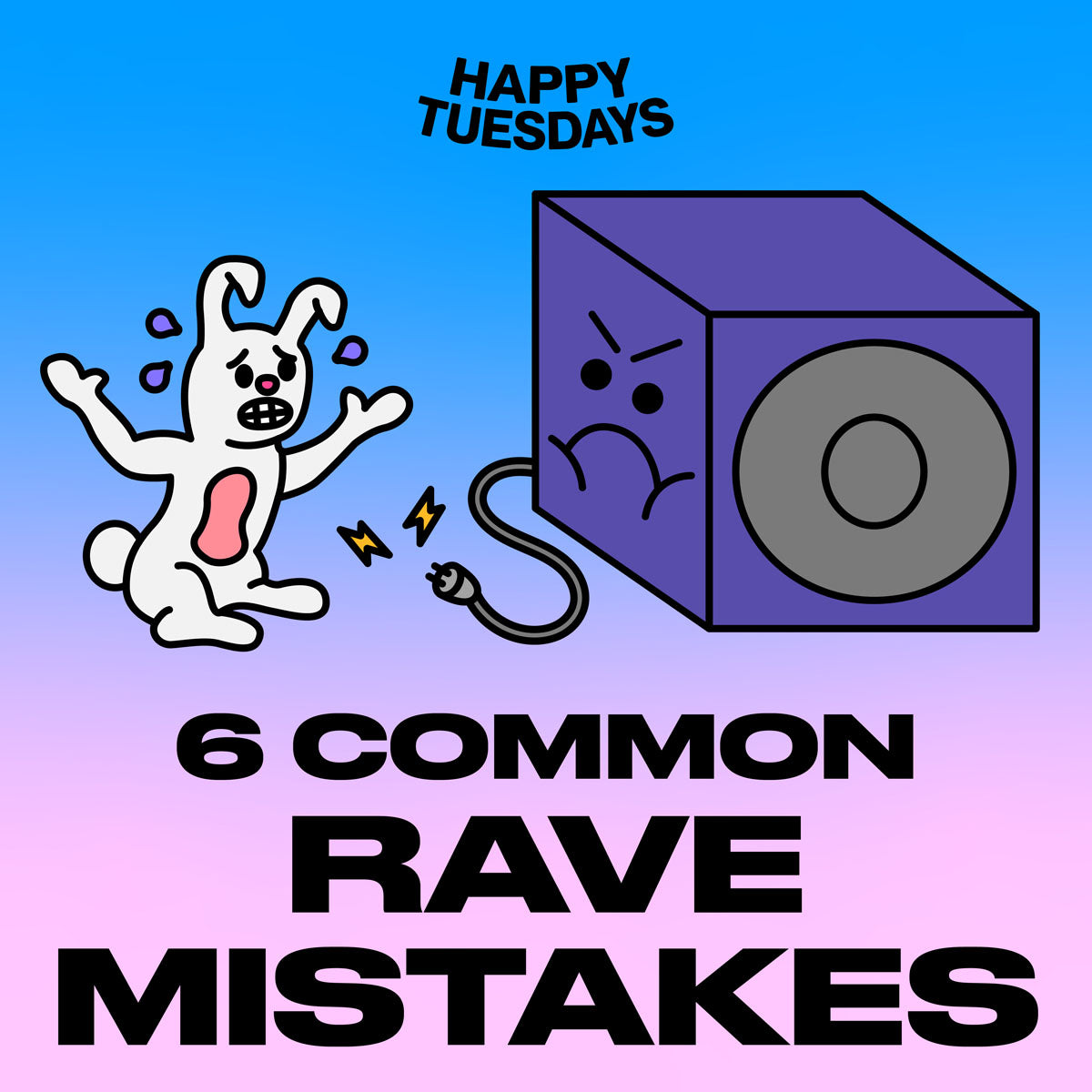 6 common rave mistakes – Happy Tuesdays