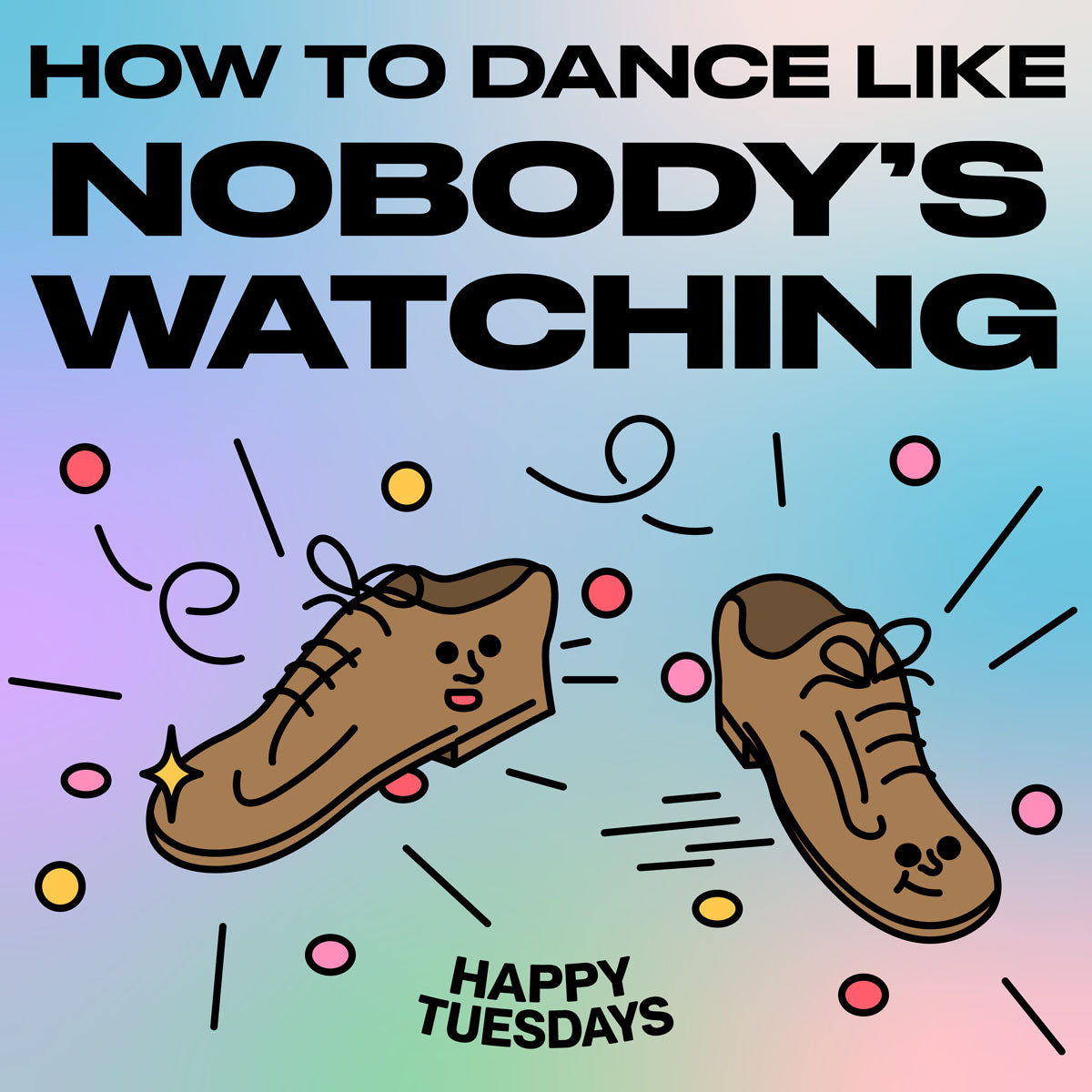 How to dance like nobody's watching – Happy Tuesdays