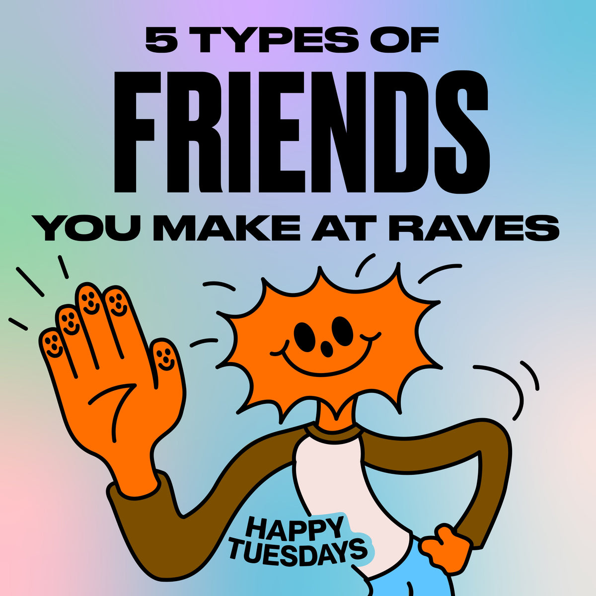 5 types of friends you make at raves – Happy Tuesdays