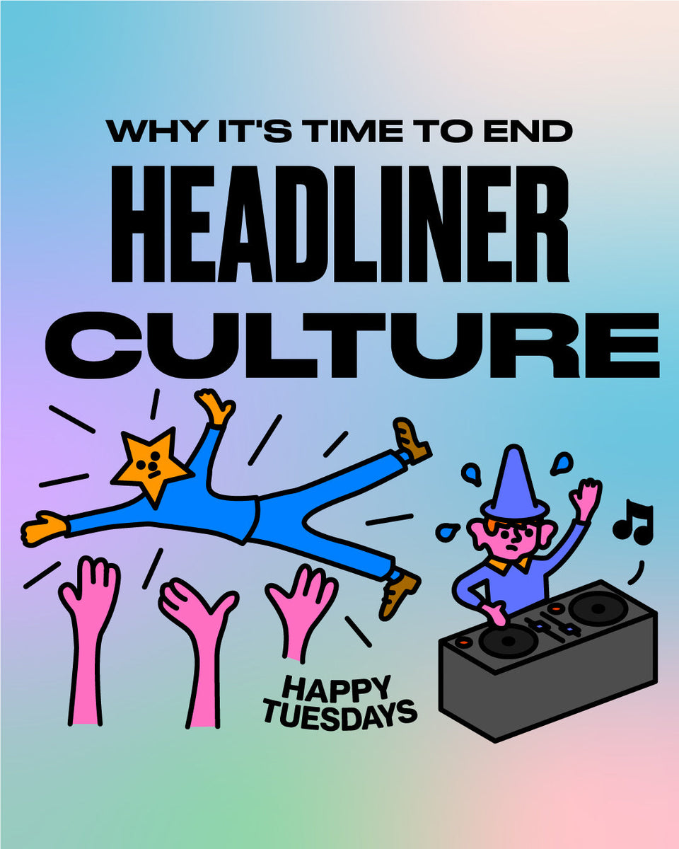 Why it's time to end headliner culture – Happy Tuesdays