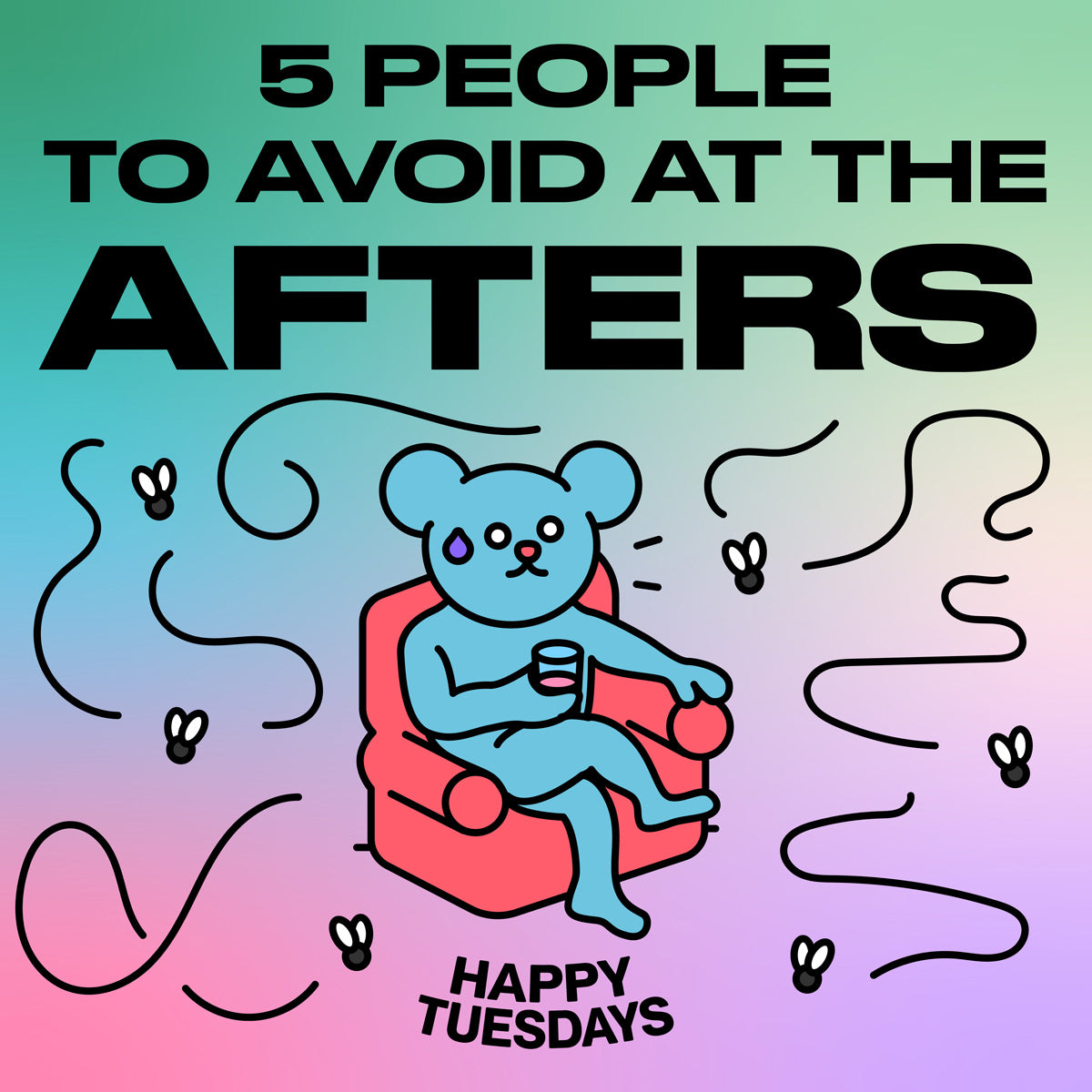 5 people to avoid at the afters – Happy Tuesdays