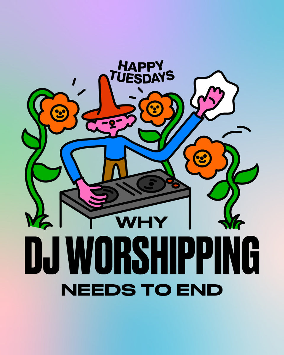 Why DJ worshipping needs to end – Happy Tuesdays