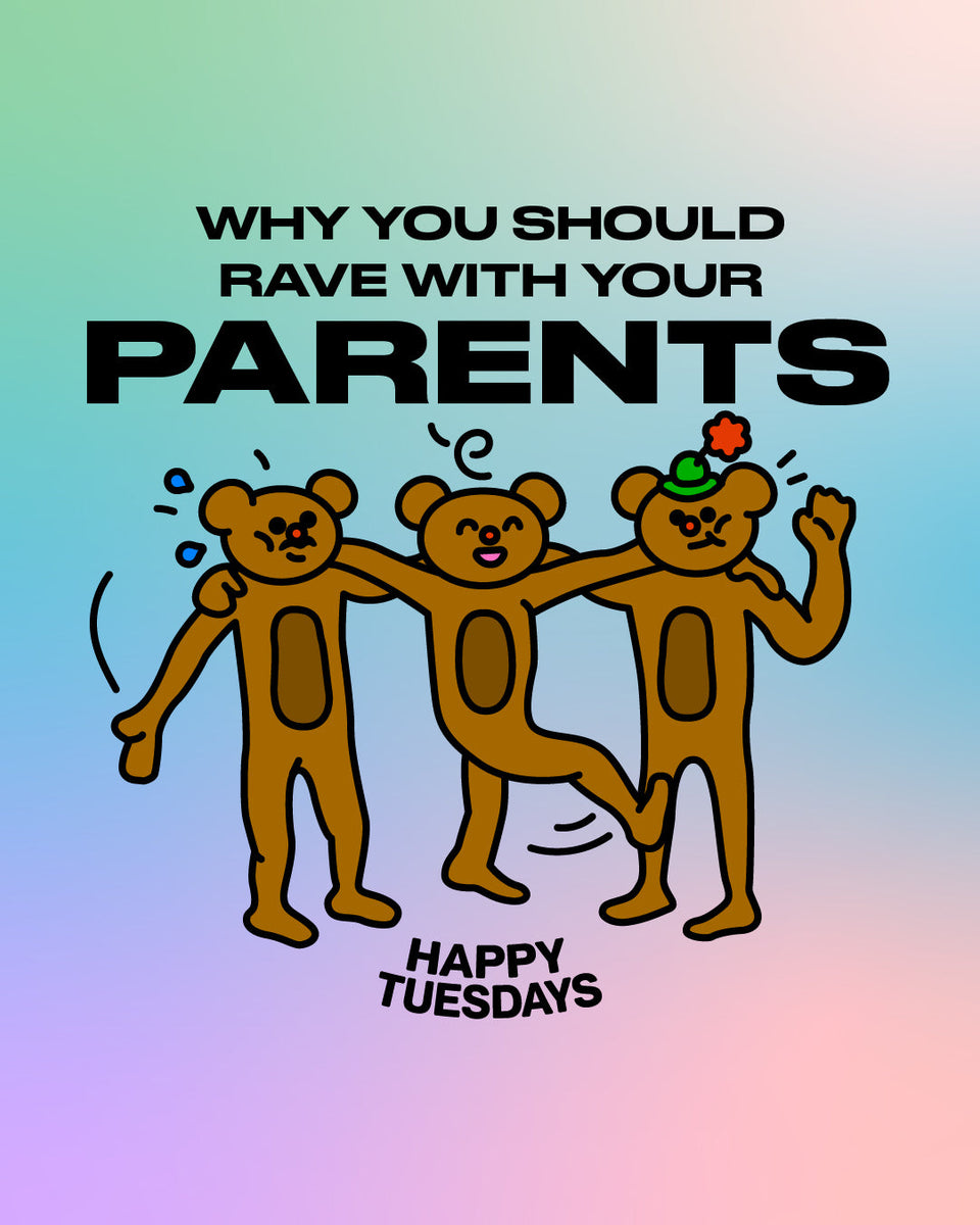 Why you should rave with your parents – Happy Tuesdays