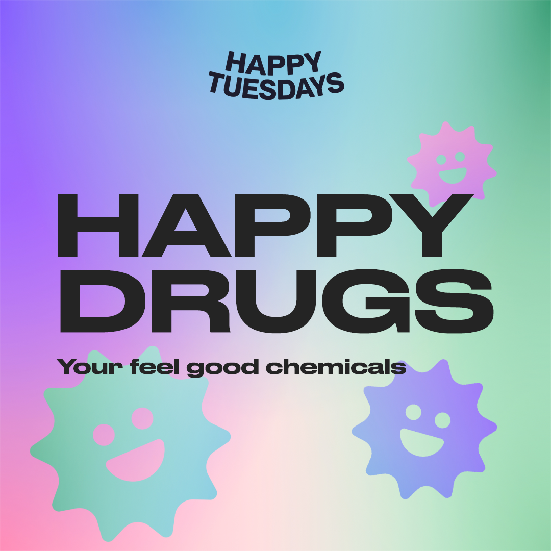 Happy drugs: your feel good chemicals – Happy Tuesdays